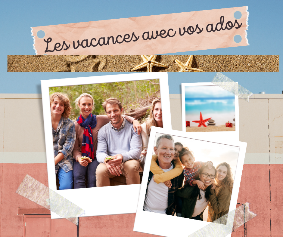 Comment bien gérer des vacances en famille avec des Ados | Coach ton ado